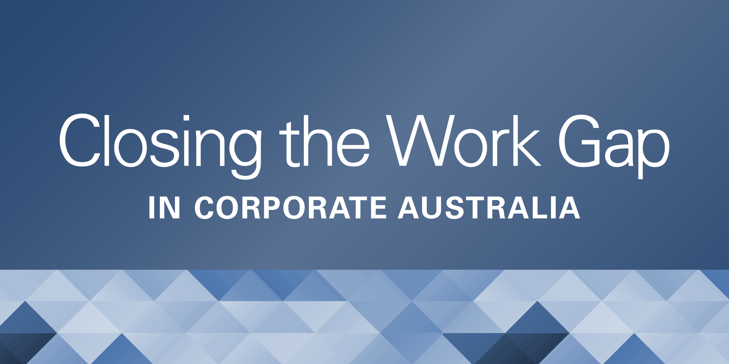 Closing the Work Gap in Corporate Australia - Diversity Council